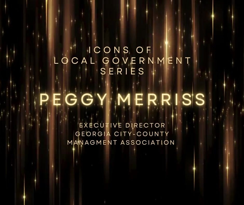 ICONS OF LOCAL GOVERNMENT SERIES: A CONVERSATION WITH Peggy Merris ...